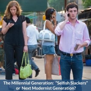 The Millennial Generation: “Selfish Slackers” or Next Modernist ...